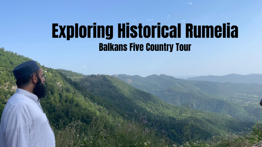 Exploring Historical Rumelia: Balkans Five Country Tour - Zamzam Academy